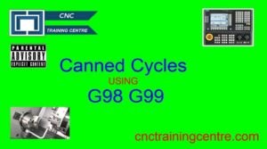 Canned Cycles Using G98 G99 - CNC Training Centre